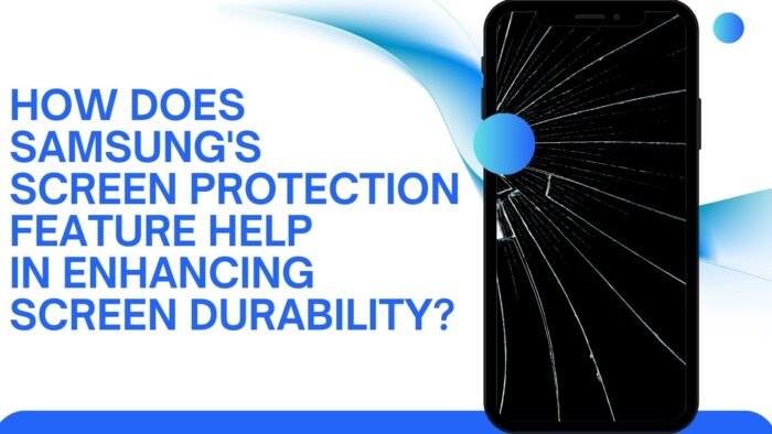 How Does Samsung's Screen Protection Feature Help In Enhancing Screen ...